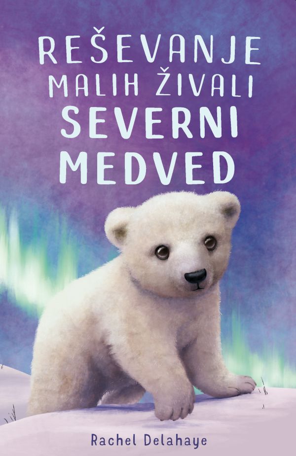 Reševanje malih živali - Severni medved | Knjiga avtorja Rachel Delahaye