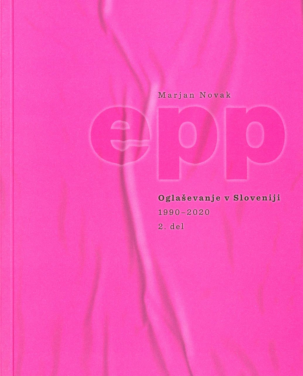 EPP: oglaševanje v Sloveniji (1990-2020) 2. del | Knjiga avtorja Marjan ...