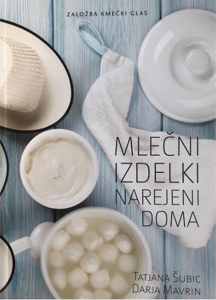 Mlečni izdelki narejeni doma, slovenski zajtrk | Knjiga avtorja Tatjana Šubic, Darja Mavrin
